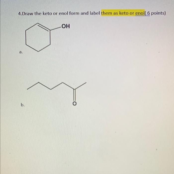 Solved Draw the keto or enol form and label them as keto or | Chegg.com