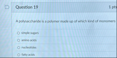 Solved Question 191 ﻿ptsA polysaccharide is a polymer made | Chegg.com