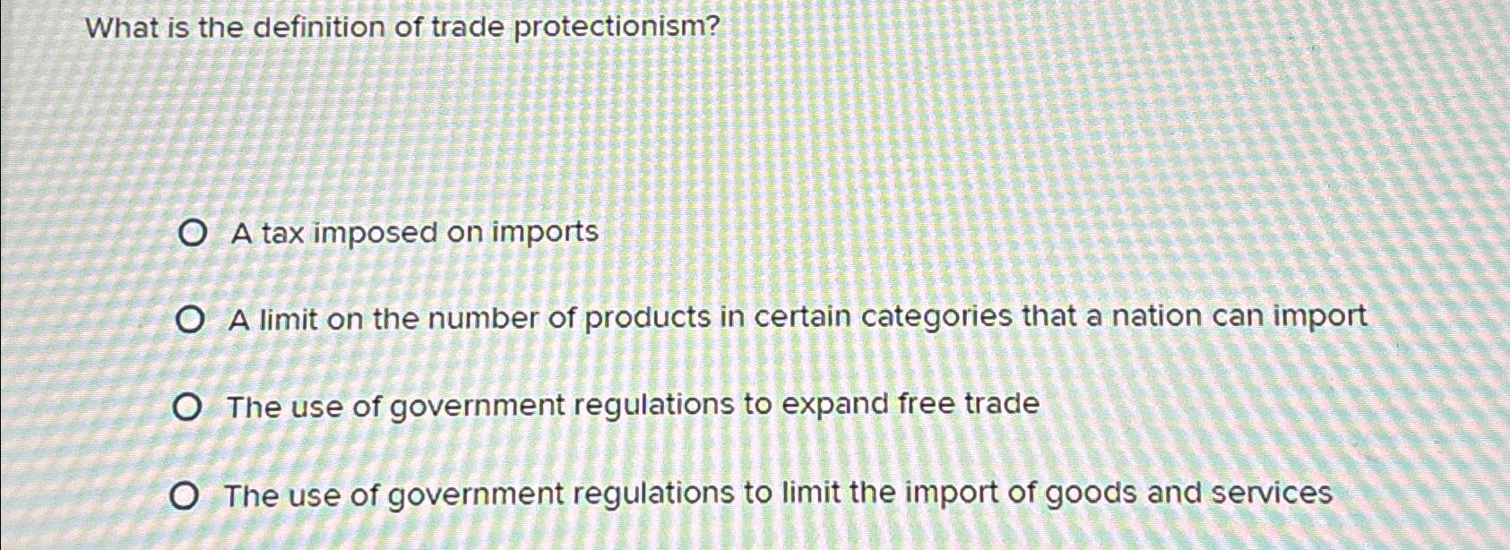 Solved What is the definition of trade protectionism?A tax | Chegg.com