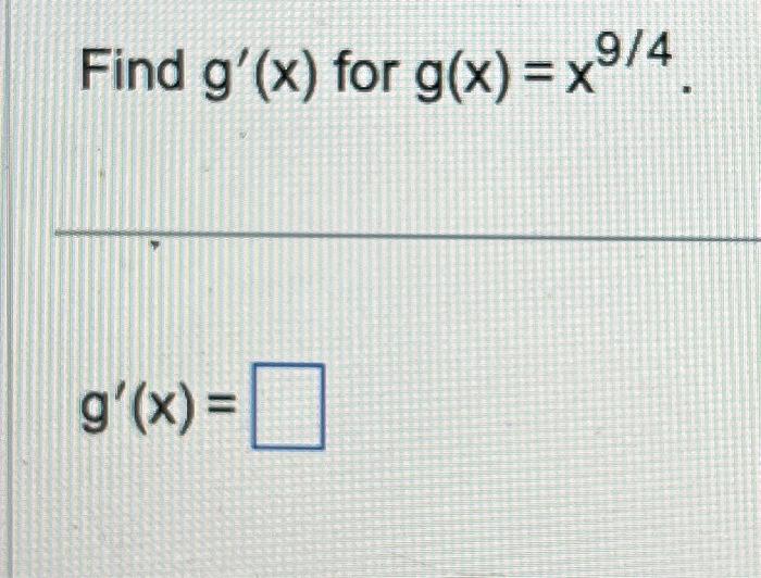 Solved Find g′(x) for g(x)=x9/4 g′(x)= | Chegg.com