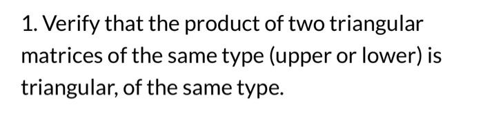Solved 1 Verify That The Product Of Two Triangular Matrices 0873