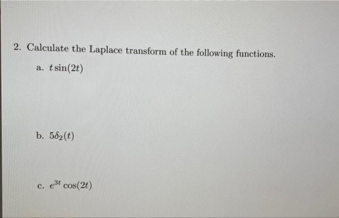 Solved 2. Calculate the Laplace transform of the following | Chegg.com