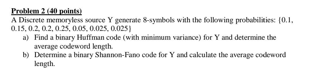 Solved Problem 2 (40 points) A Discrete memoryless source Y | Chegg.com