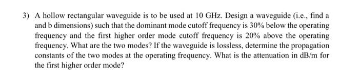 Solved 3) A hollow rectangular waveguide is to be used at 10 | Chegg.com