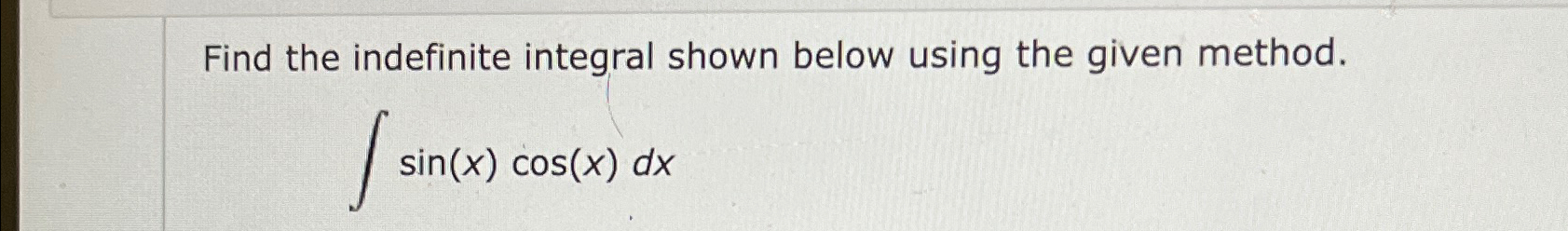 Solved Find the indefinite integral shown below using the | Chegg.com