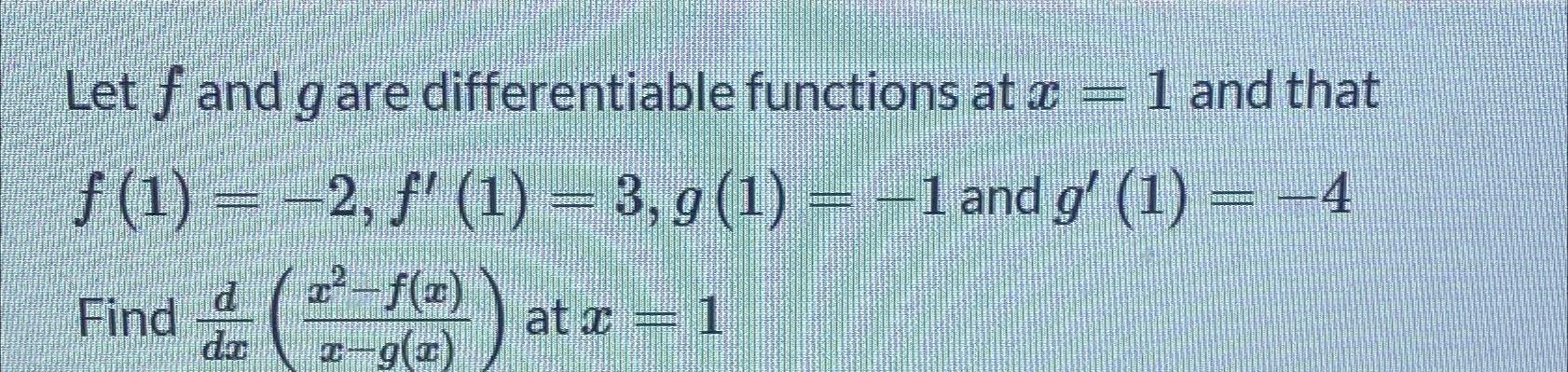 Solved Let f ﻿and g ﻿are differentiable functions at x=1 | Chegg.com