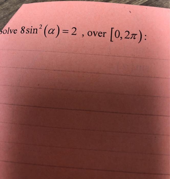 Solved Solve 8 sin’(a)= 2 , over [0,270): | Chegg.com