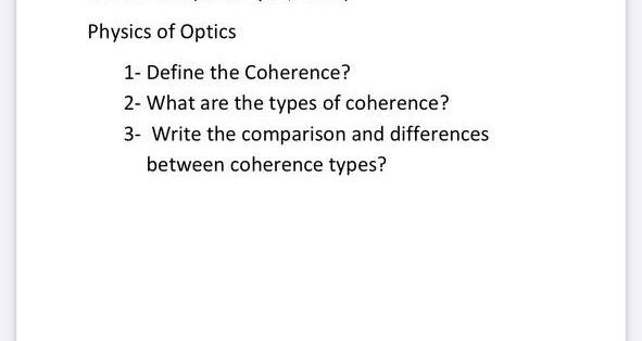 Solved Physics of Optics 1- Define the Coherence? 2- What | Chegg.com