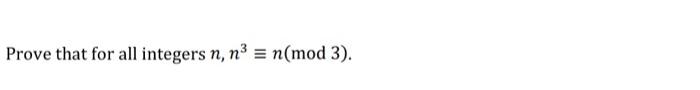 Solved Prove that for all integers n,n3≡n(mod3). | Chegg.com