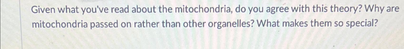Solved Given what you've read about the mitochondria, do you | Chegg.com