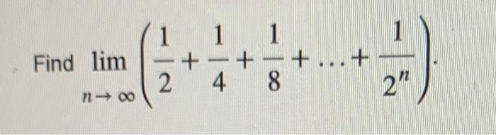 Solved limn→∞(21+41+81+…+2n1)limn→∞(1−31+91−271+…+3n−1(−1)n− | Chegg.com