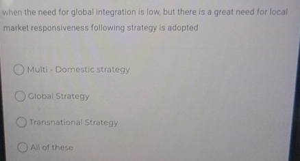 Solved when the need for global integration is low, but | Chegg.com