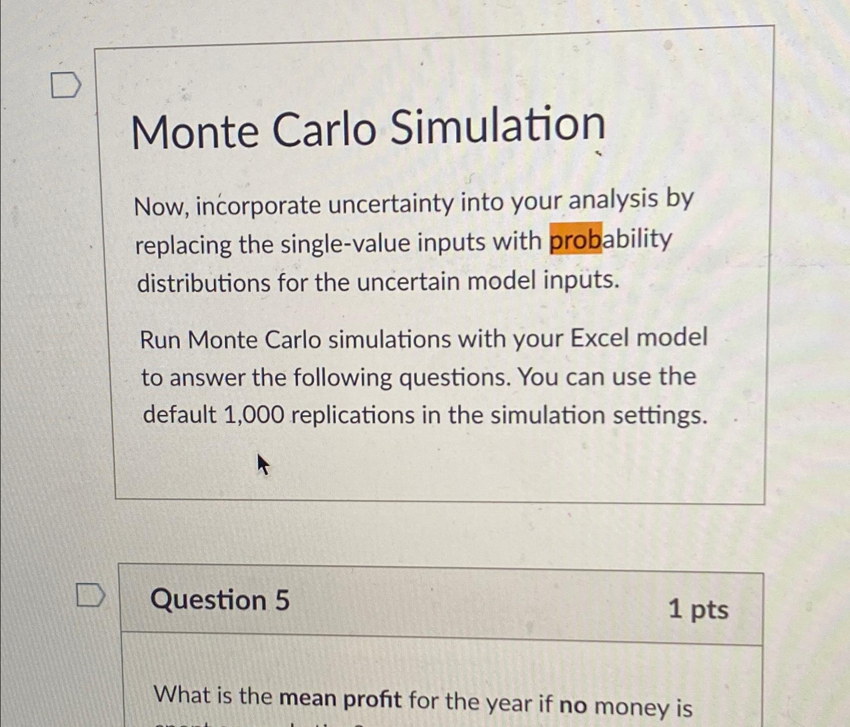 Monte Carlo Simulation\\nNow, incorporate uncertainty | Chegg.com