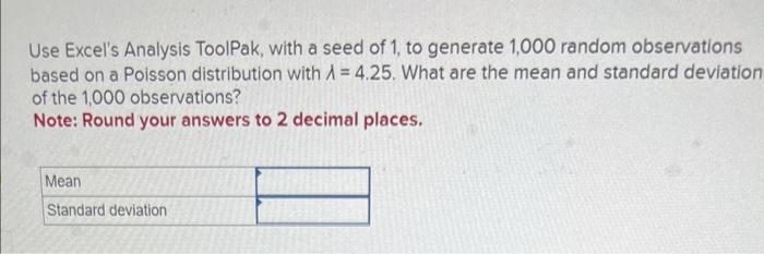 Solved Use Excel's Analysis ToolPak, with a seed of 1 , to | Chegg.com