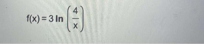 Solved f(x)=3ln(x4)dxd[8xlogx3] | Chegg.com