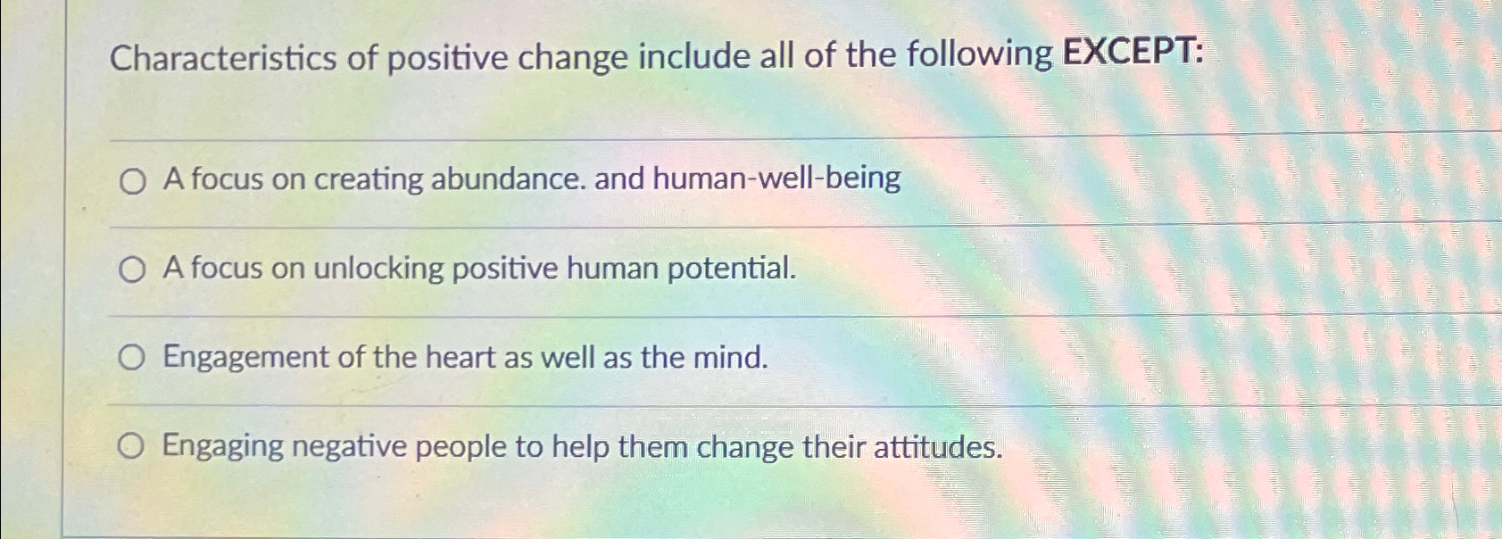 Solved Characteristics of positive change include all of the | Chegg.com
