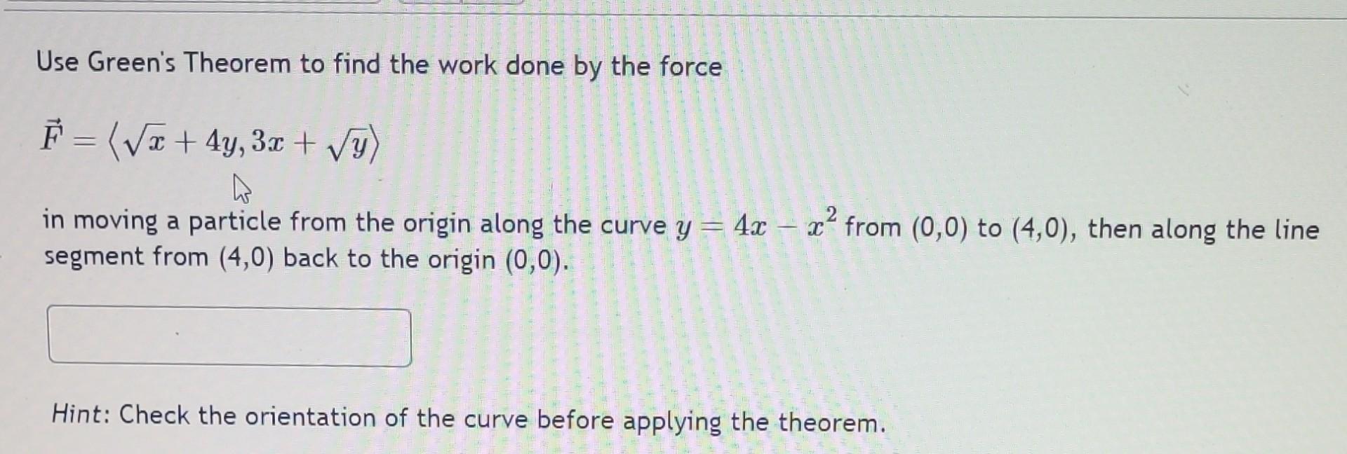 Solved Use Green's Theorem to find the work done by the | Chegg.com