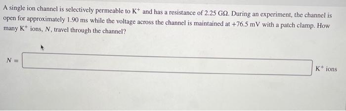 Solved A single ion channel is selectively permeable to K+ | Chegg.com