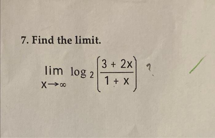 Solved 7. Find the limit. 3+ lim log 2 13 + 2x X>00 1+X | Chegg.com