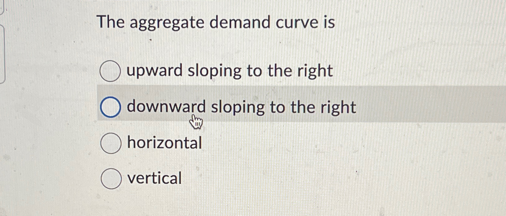 Solved The aggregate demand curve isupward sloping to the | Chegg.com