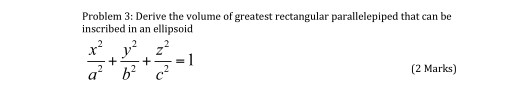 Solved Problem 3: Derive the volume of greatest rectangular | Chegg.com