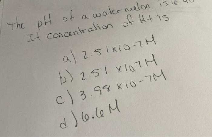 Solved The pH of a watermelon is It concentration of Ht is | Chegg.com