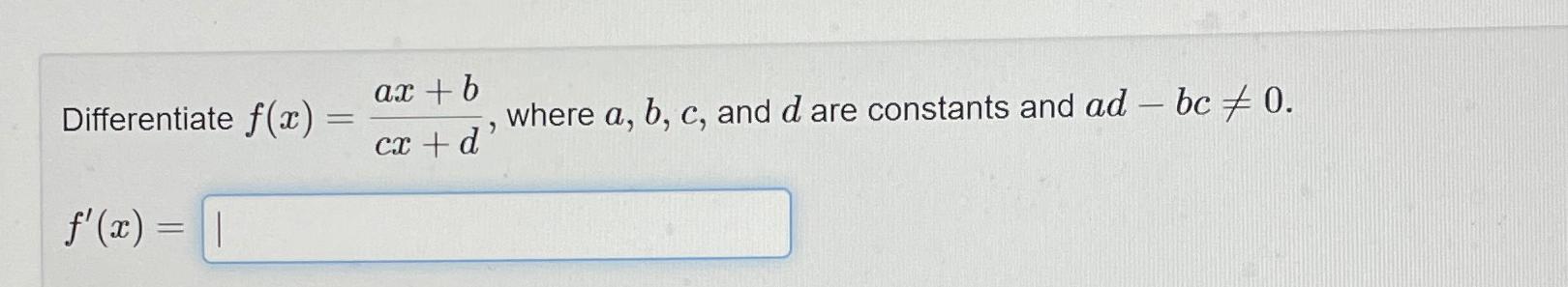 Solved Differentiate f(x)=ax+bcx+d, ﻿where a,b,c, ﻿and d | Chegg.com