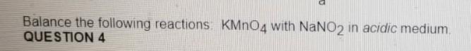 Solved Balance the following reactions. KMnO4 with NaNO2 in | Chegg.com
