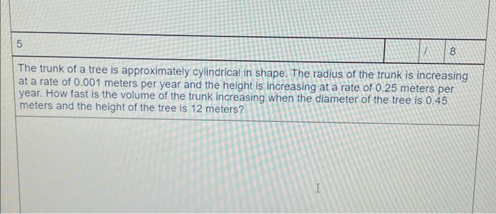 Solved 5 8 The trunk of a tree is approximately cylindrical | Chegg.com