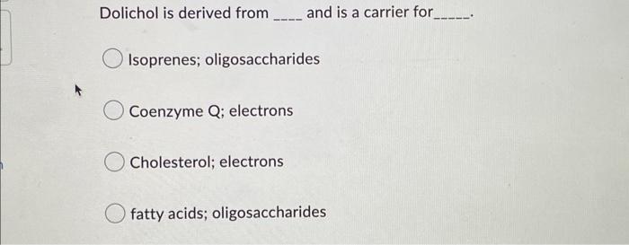 Solved Dolichol is derived from and is a carrier for | Chegg.com
