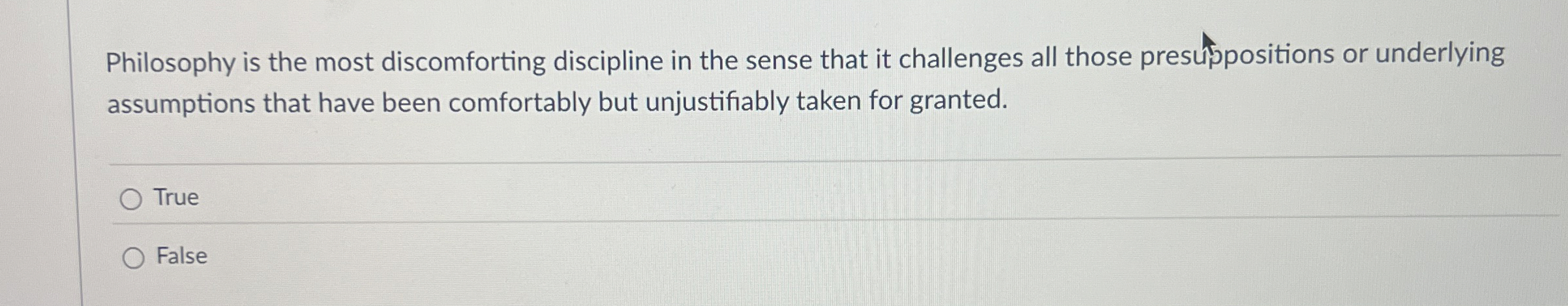 Solved Philosophy is the most discomforting discipline in | Chegg.com