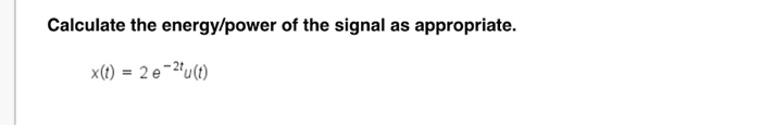 Solved Calculate the energy/power of the signal as | Chegg.com
