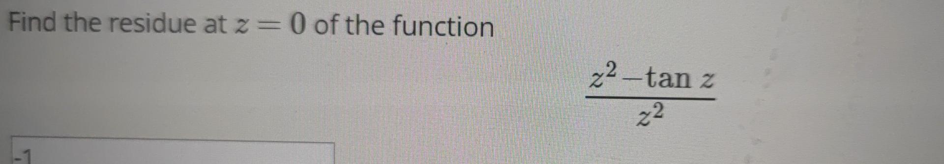 Solved Find the residue at z=0 of the function 22-tan z 22 | Chegg.com