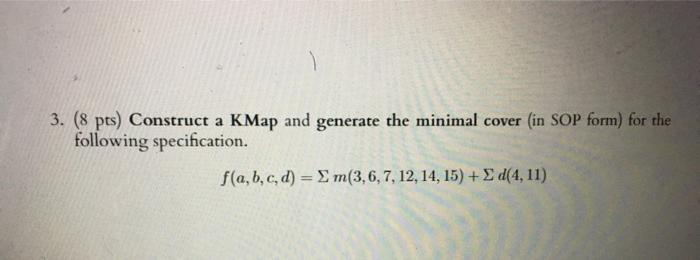 Solved 3. (8 pts) Construct a KMap and generate the minimal | Chegg.com