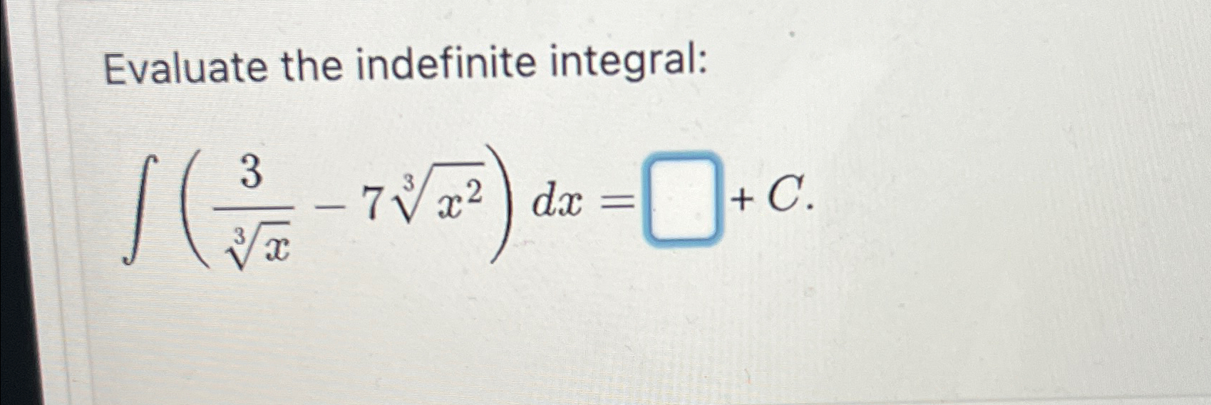 Solved Evaluate the indefinite integral:∫﻿﻿(3x3-7x23)dx=,+C | Chegg.com