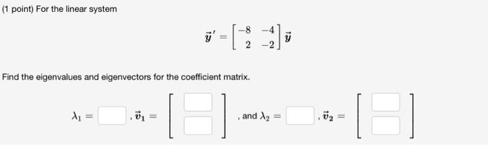 Solved (1 point) For the linear system y′=[−82−4−2]y Find | Chegg.com