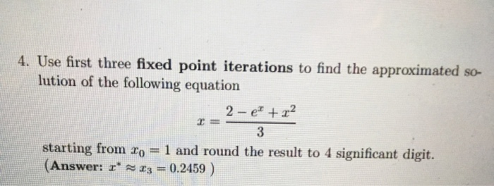 Solved 4. Use first three fixed point iterations to find the | Chegg.com