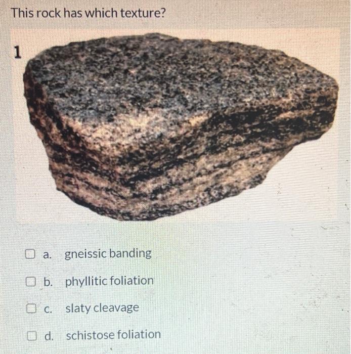 Solved This rock has which texture? a. gneissic banding b. | Chegg.com