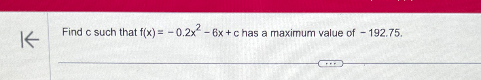 Solved Find c ﻿such that f(x)=-0.2x2-6x+c ﻿has a maximum | Chegg.com