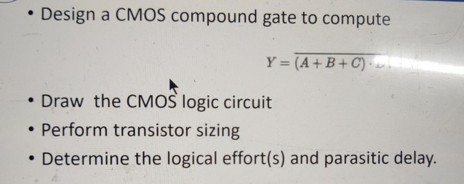 Solved - Design a CMOS compound gate to compute Y=(A+B+C). | Chegg.com