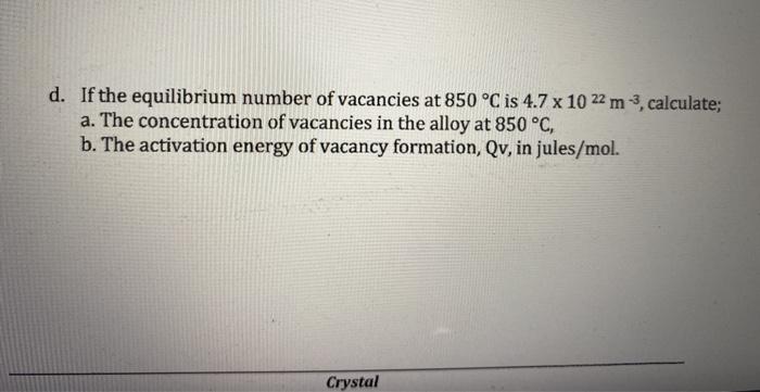 Solved d. If the equilibrium number of vacancies at 850 °C | Chegg.com