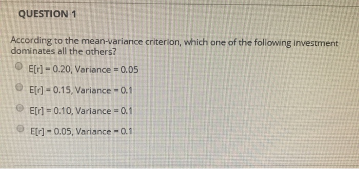 Solved QUESTION 1 According to the mean-variance criterion, | Chegg.com