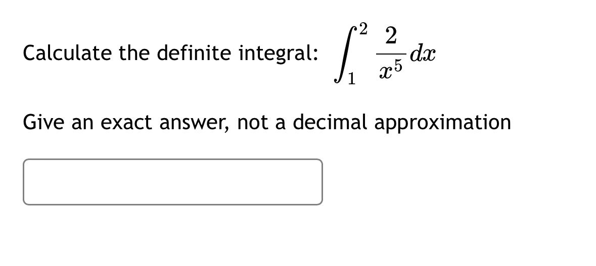 Solved Calculate the definite integral: ∫122x5dxGive an | Chegg.com