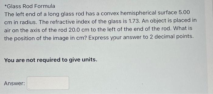 Solved *Glass Rod Formula The left end of a long glass rod | Chegg.com