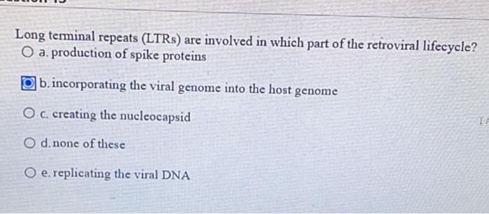 Solved Long terminal repeats (LTRS) are involved in which | Chegg.com