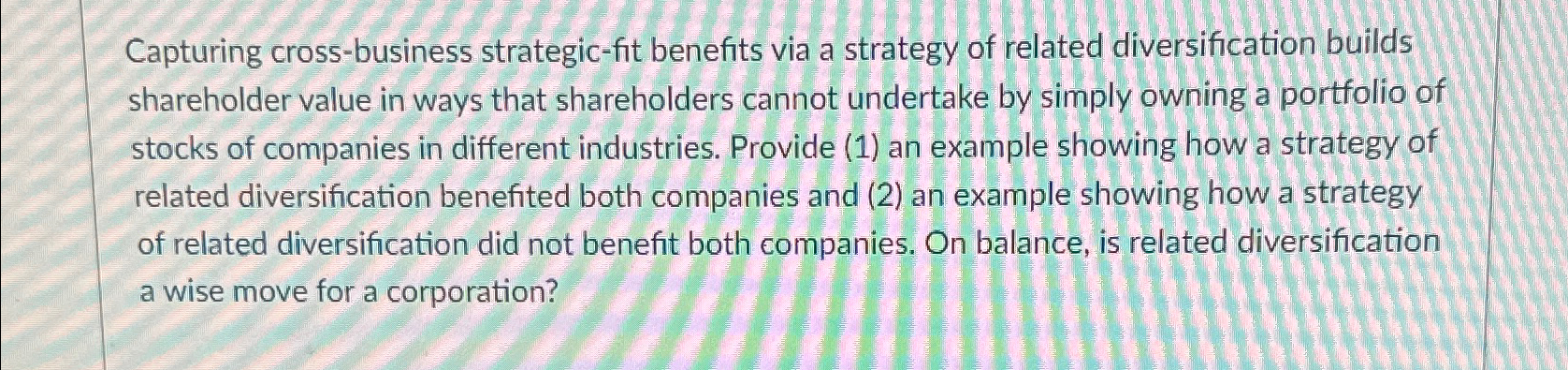 Solved Capturing cross-business strategic-fit benefits via a | Chegg.com