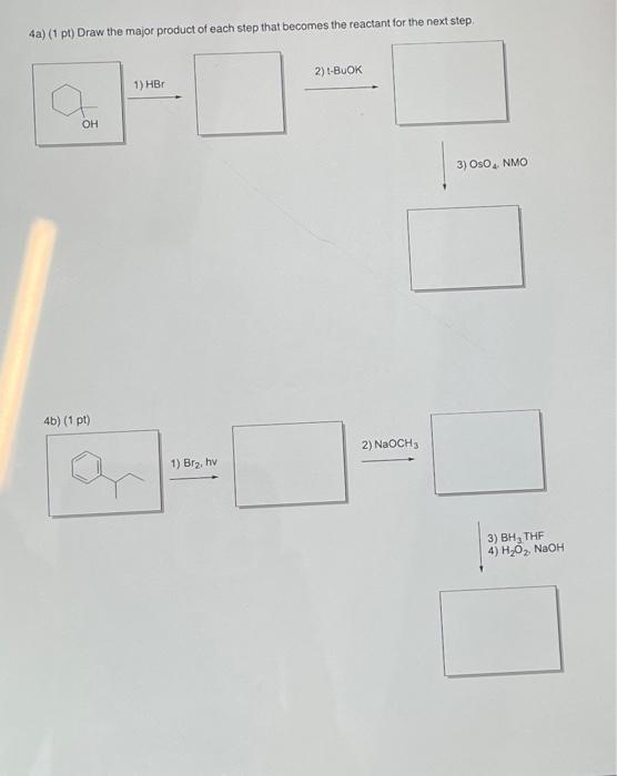 Solved 4a) (1 pt) Draw the major product of each step that | Chegg.com