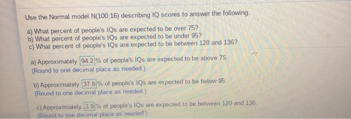 Solved Use the Normal model N(100,16) describing IQ scores | Chegg.com