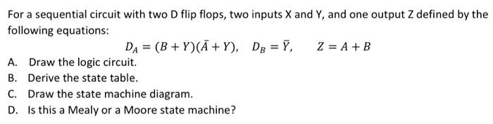 Solved For a sequential circuit with two D flip flops, two | Chegg.com