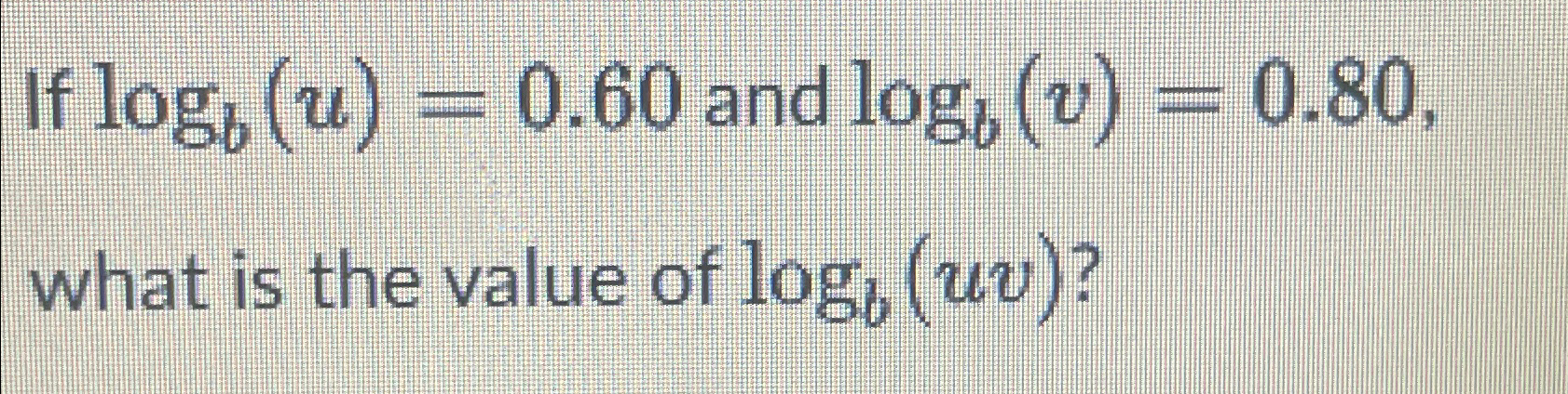 Solved If logb(u)=0.60 ﻿and logb(v)=0.80 ﻿what is the value | Chegg.com